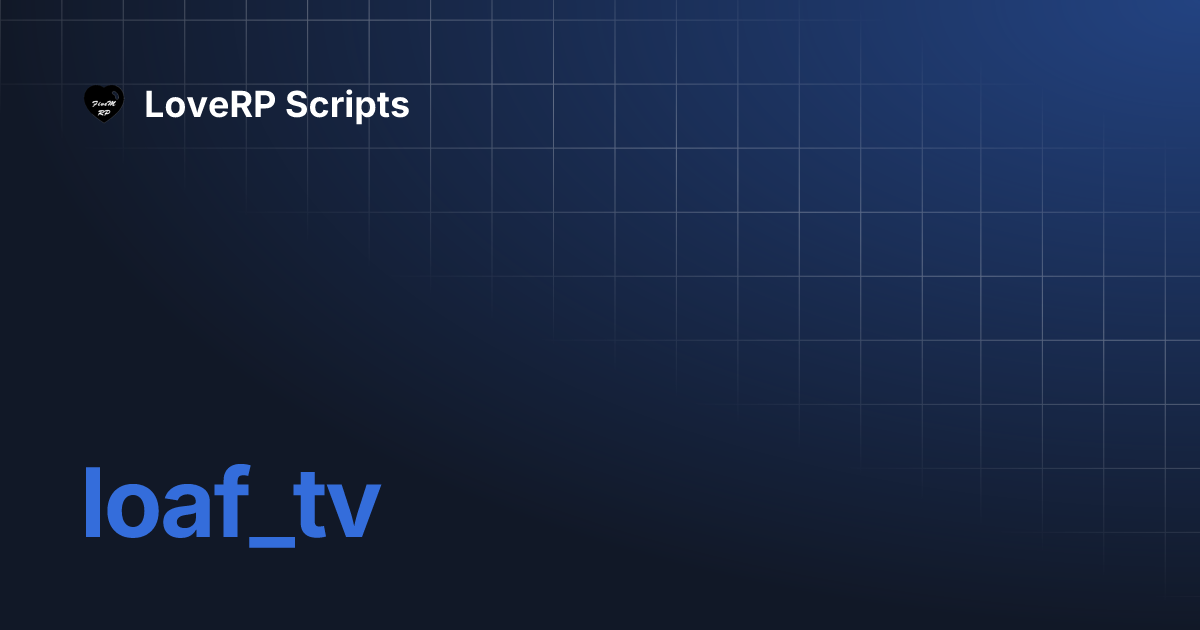 loaf_tv | LoveRP Scripts